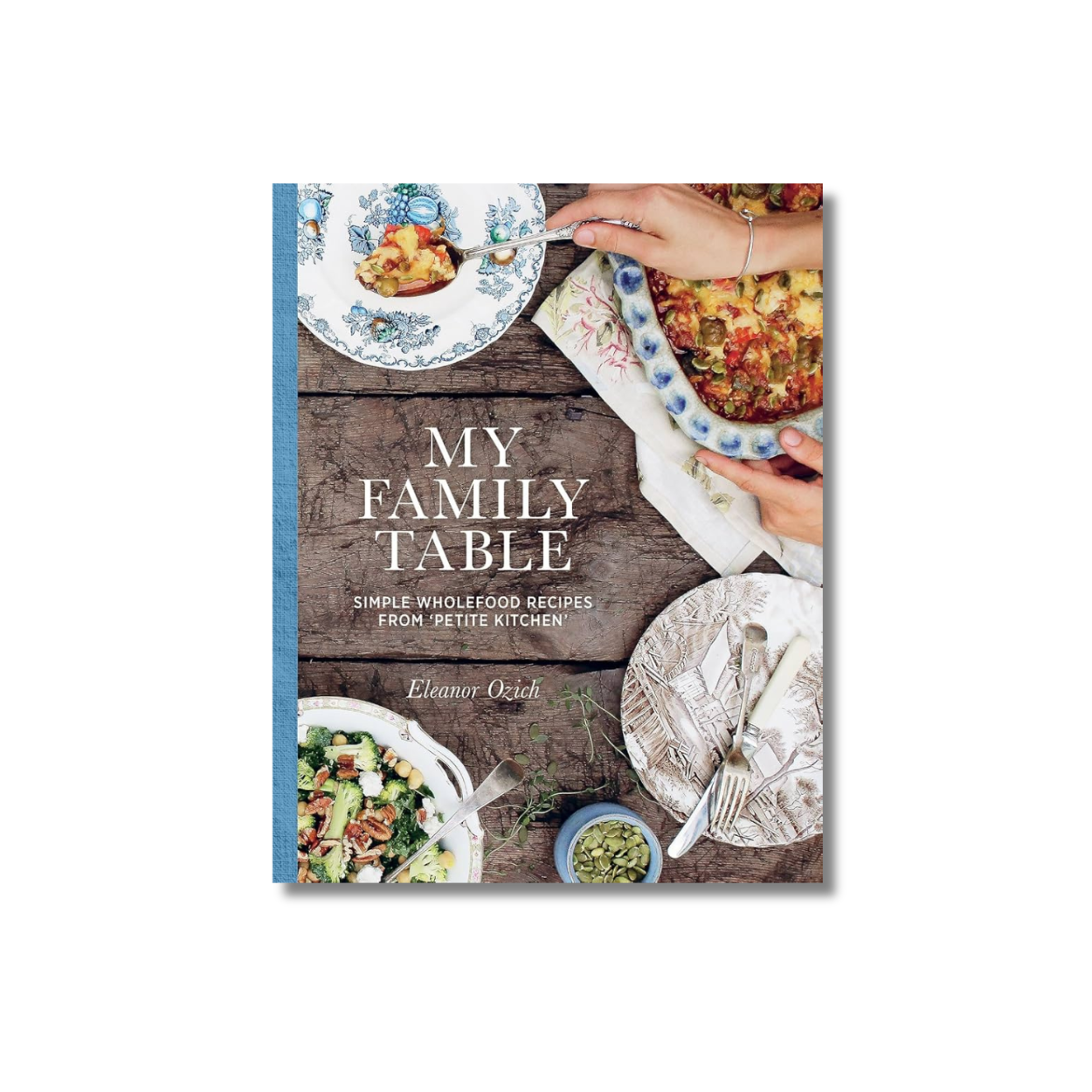 My Family Table: Simple Wholefood From Petite Kitchen – Quince & Cook
